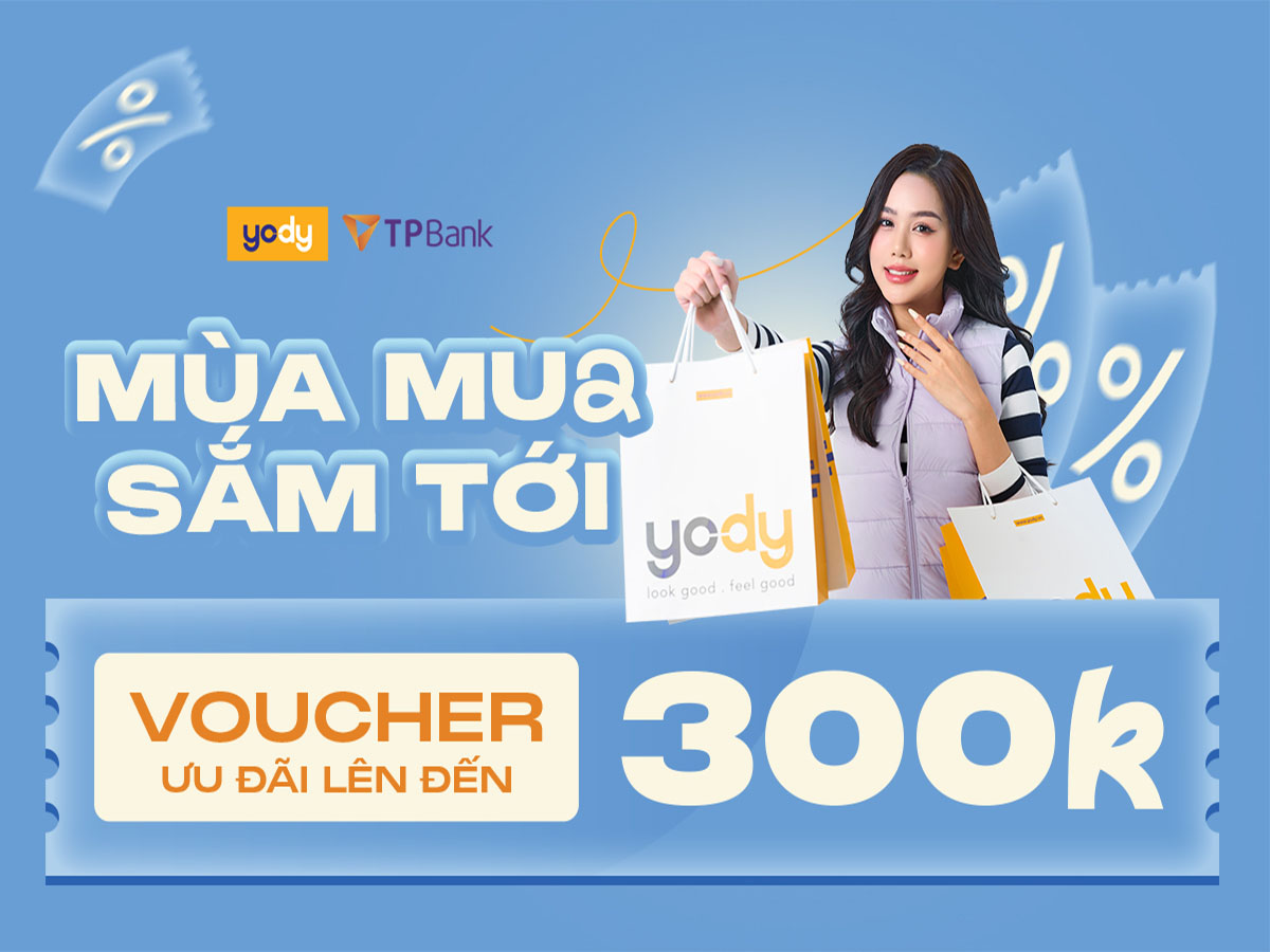YODY x TPBANK: Ngân hàng TP Bank mang đến Voucher độc quyền lên đến 300K khi mua sắm tại YODY | Yody